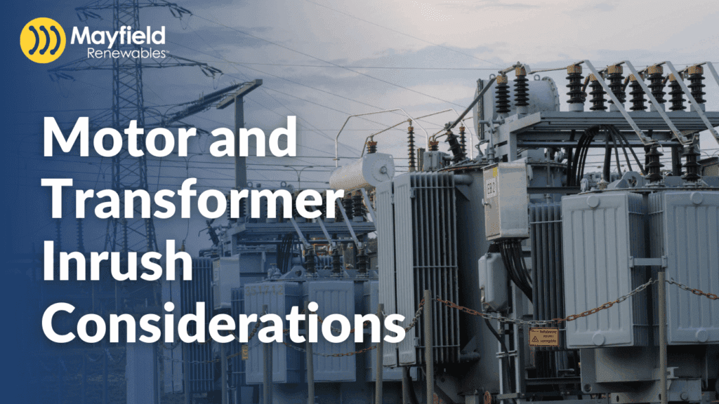 Motor and Transformer Inrush Considerations — Mayfield Renewables